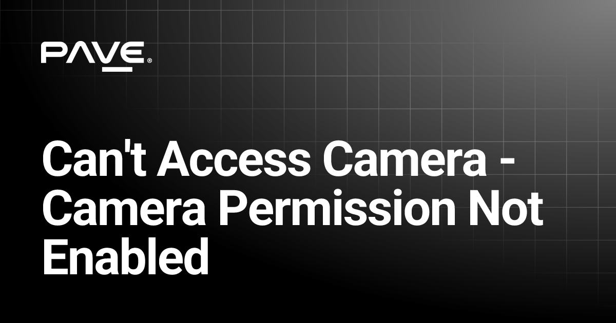 Can't Access Camera - Camera Permission Not Enabled | PAVE Inspect for ...